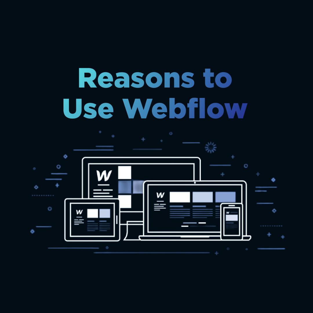 Reasons you should use Webflow